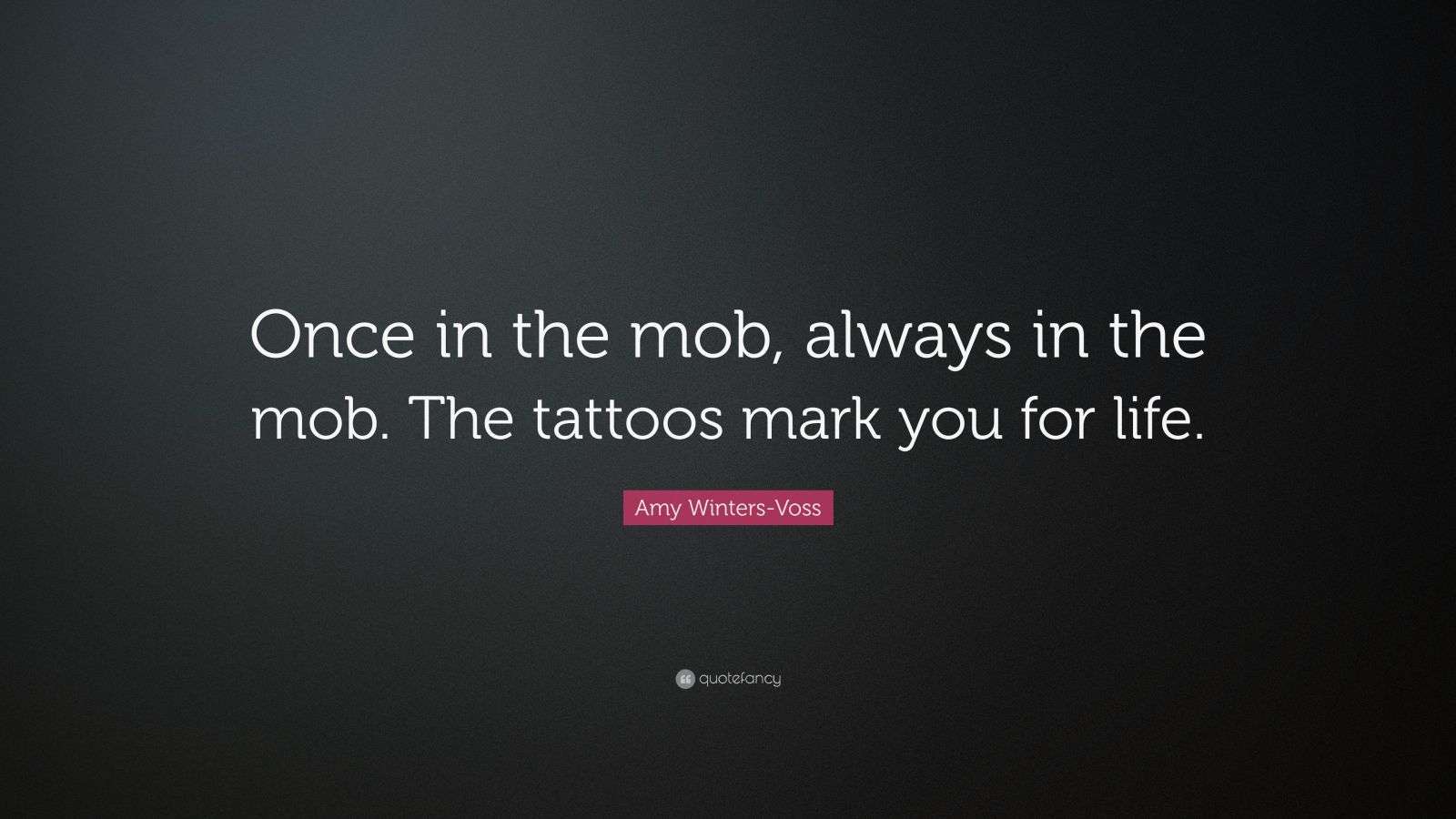 Amy Winters-Voss Quote: “Once in the mob, always in the mob. The ...