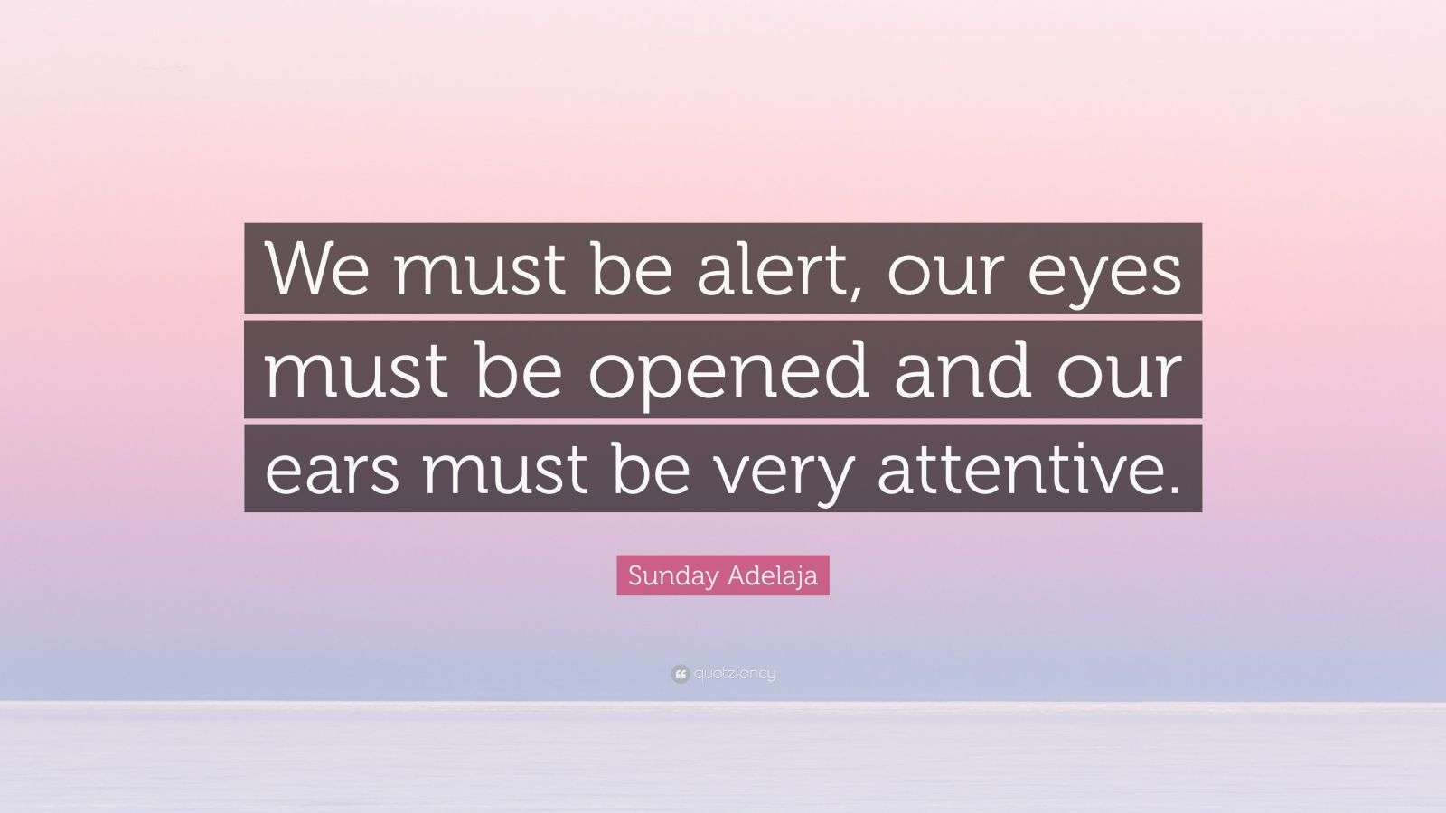 Sunday Adelaja Quote: “We must be alert, our eyes must be opened and ...
