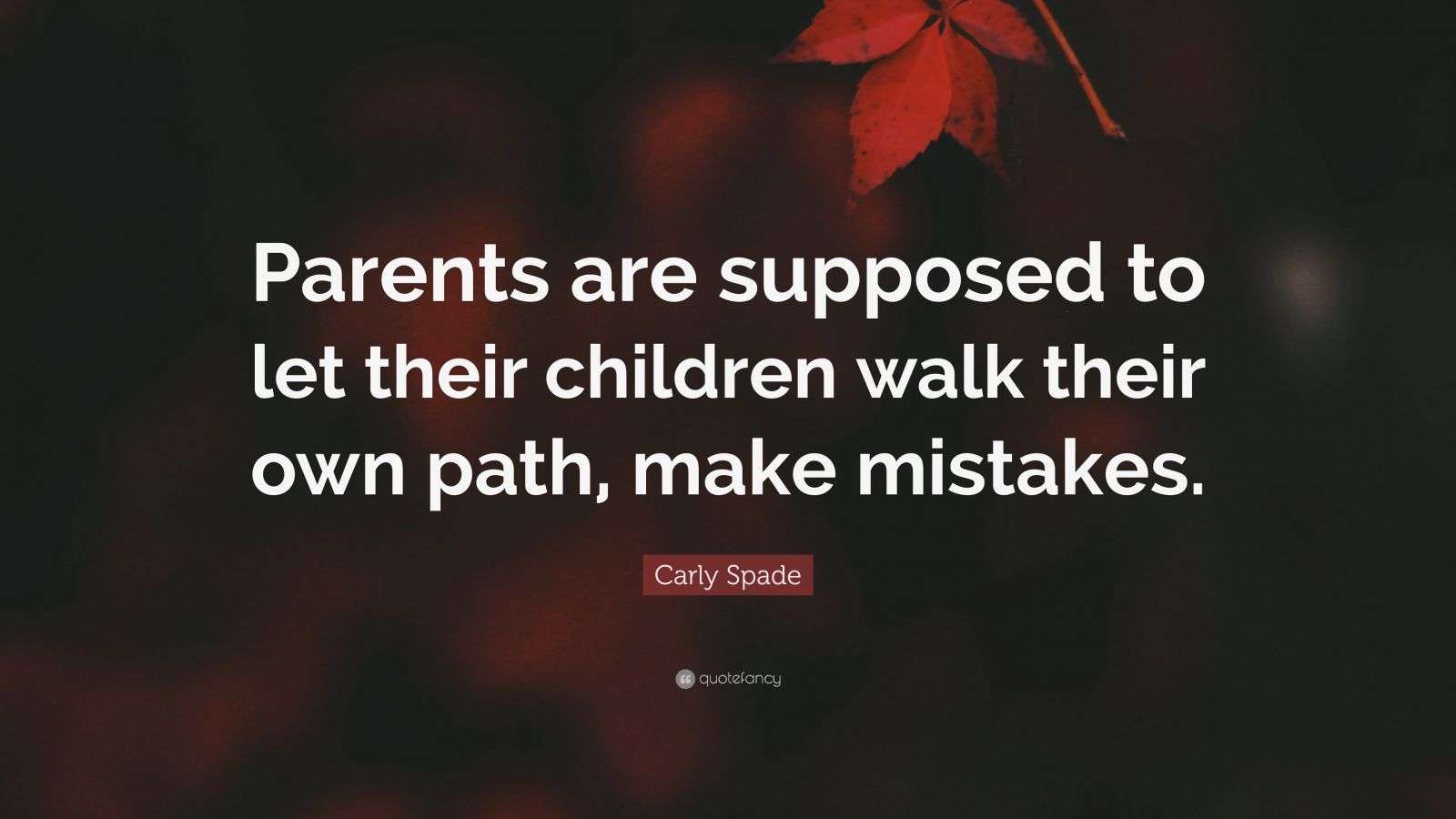 Carly Spade Quote: “Parents are supposed to let their children walk ...