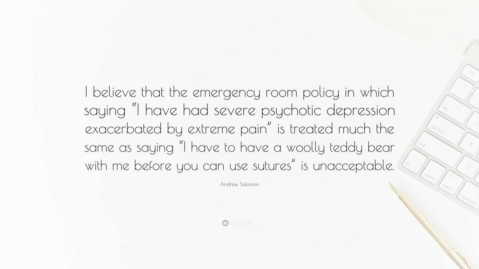 Andrew Solomon Quote: “I believe that the emergency room policy in ...