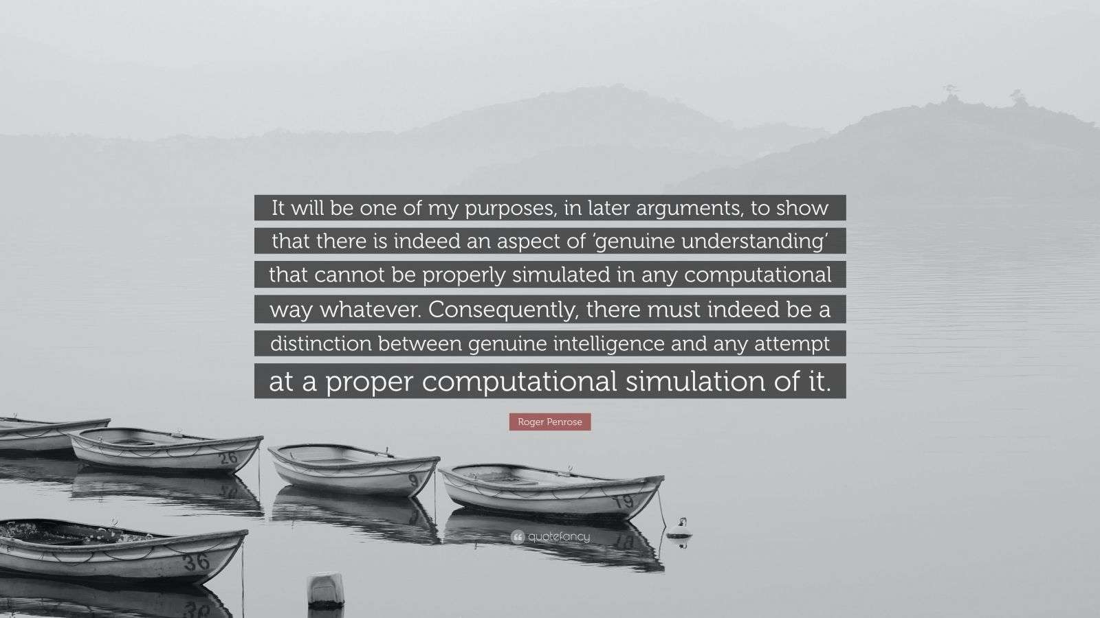Roger Penrose Quote: “It will be one of my purposes, in later arguments ...