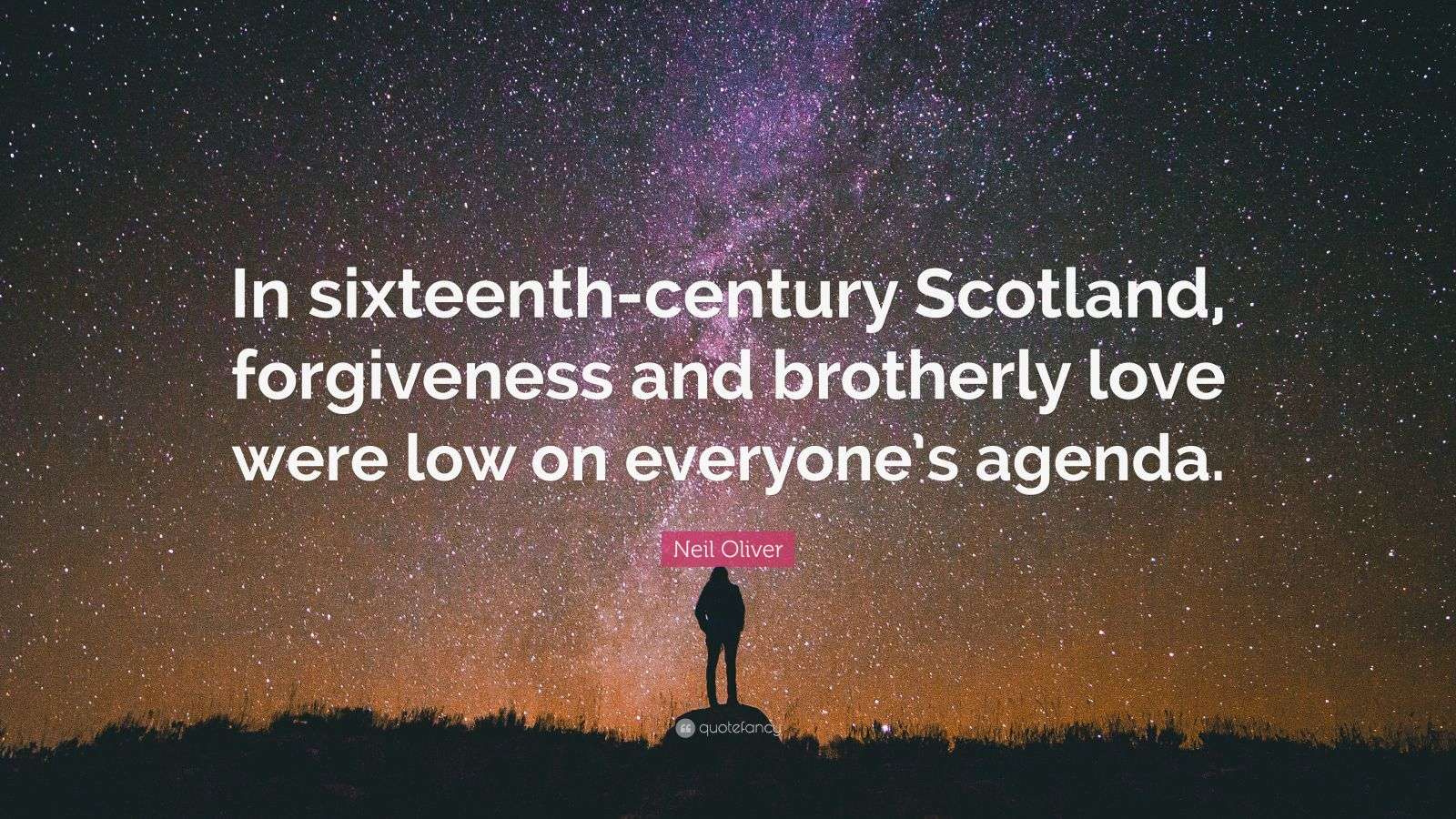 Neil Oliver Quote: “In sixteenth-century Scotland, forgiveness and ...