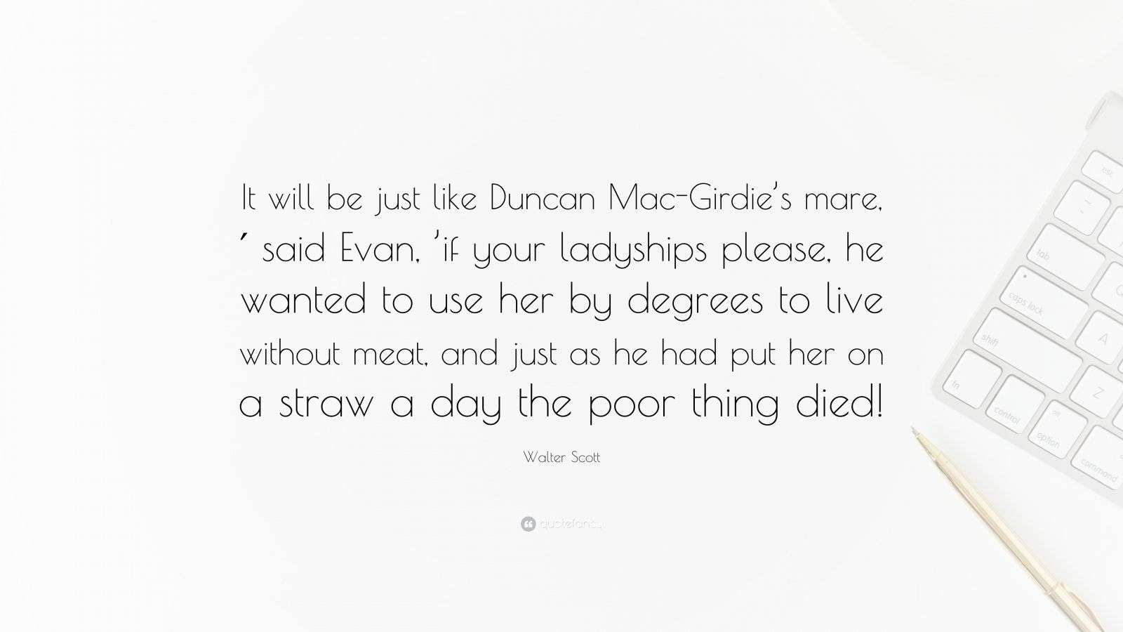 Walter Scott Quote: “It will be just like Duncan Mac-Girdie’s mare,′ said Evan, ’if your ...