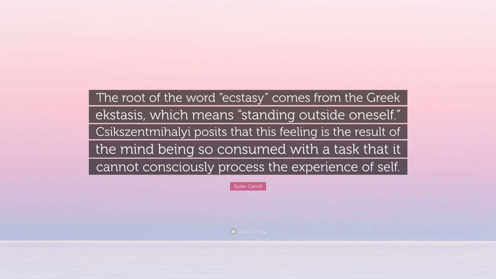 Ryder Carroll Quote: “The root of the word “ecstasy” comes from the ...