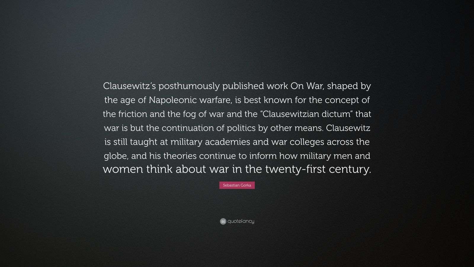 Sebastian Gorka Quote: “Clausewitz’s posthumously published work On War ...