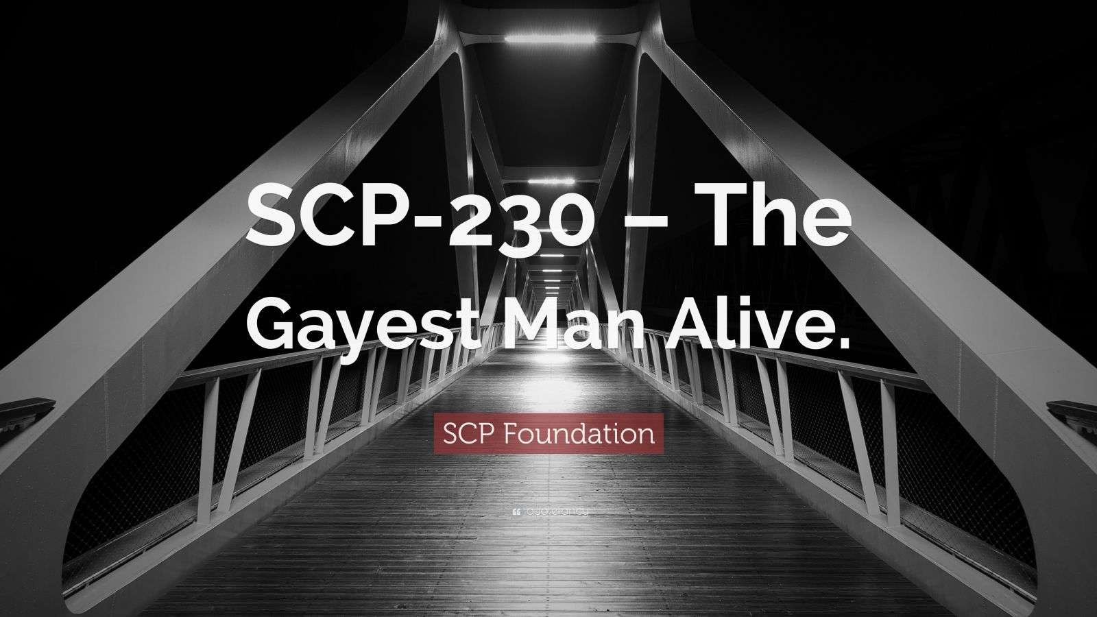 SCP Foundation Quote: “SCP-230 – The Gayest Man Alive.”