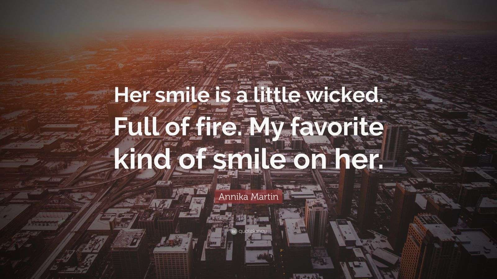 Annika Martin Quote: “Her smile is a little wicked. Full of fire. My ...