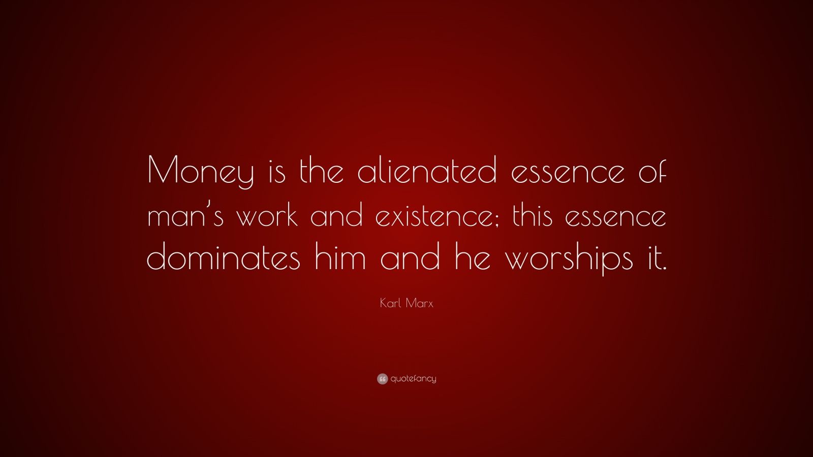 Karl Marx Quote: “Money is the alienated essence of man’s work and ...