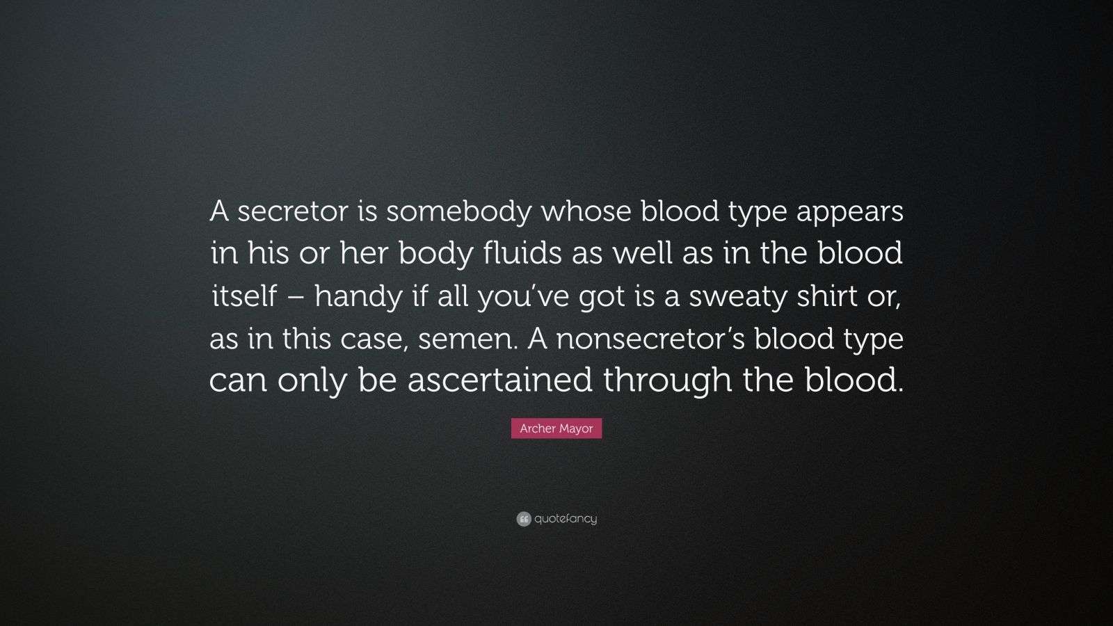 Archer Mayor Quote: “A secretor is somebody whose blood type appears in ...