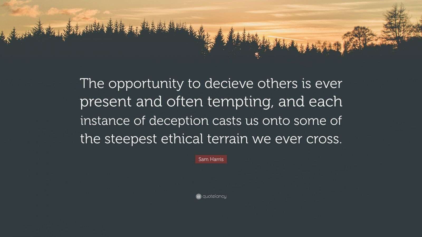 Sam Harris Quote: “The opportunity to decieve others is ever present ...