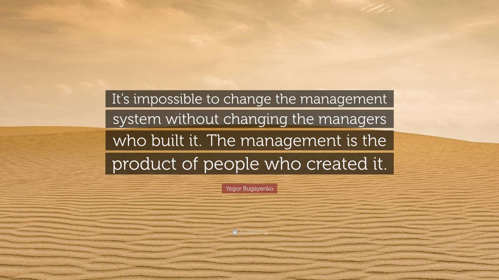 Yegor Bugayenko Quote: “It’s impossible to change the management system ...