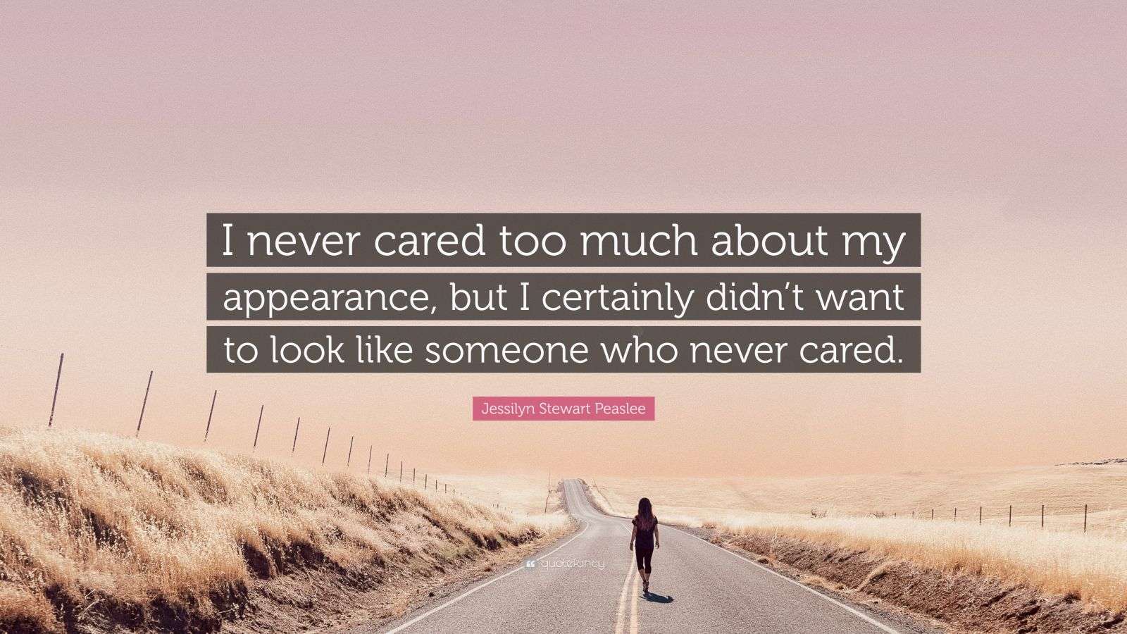 Jessilyn Stewart Peaslee Quote: “I never cared too much about my ...