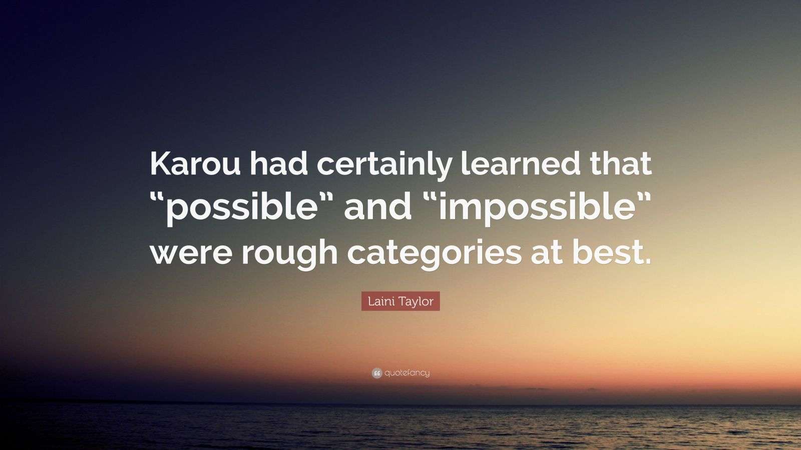 Laini Taylor Quote: “Karou had certainly learned that “possible” and ...