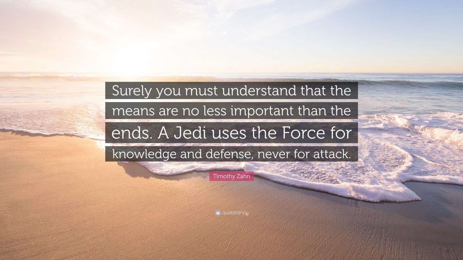 Timothy Zahn Quote: “Surely you must understand that the means are no ...
