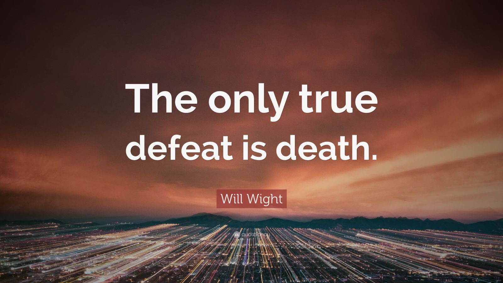 Will Wight Quote: “The only true defeat is death.”