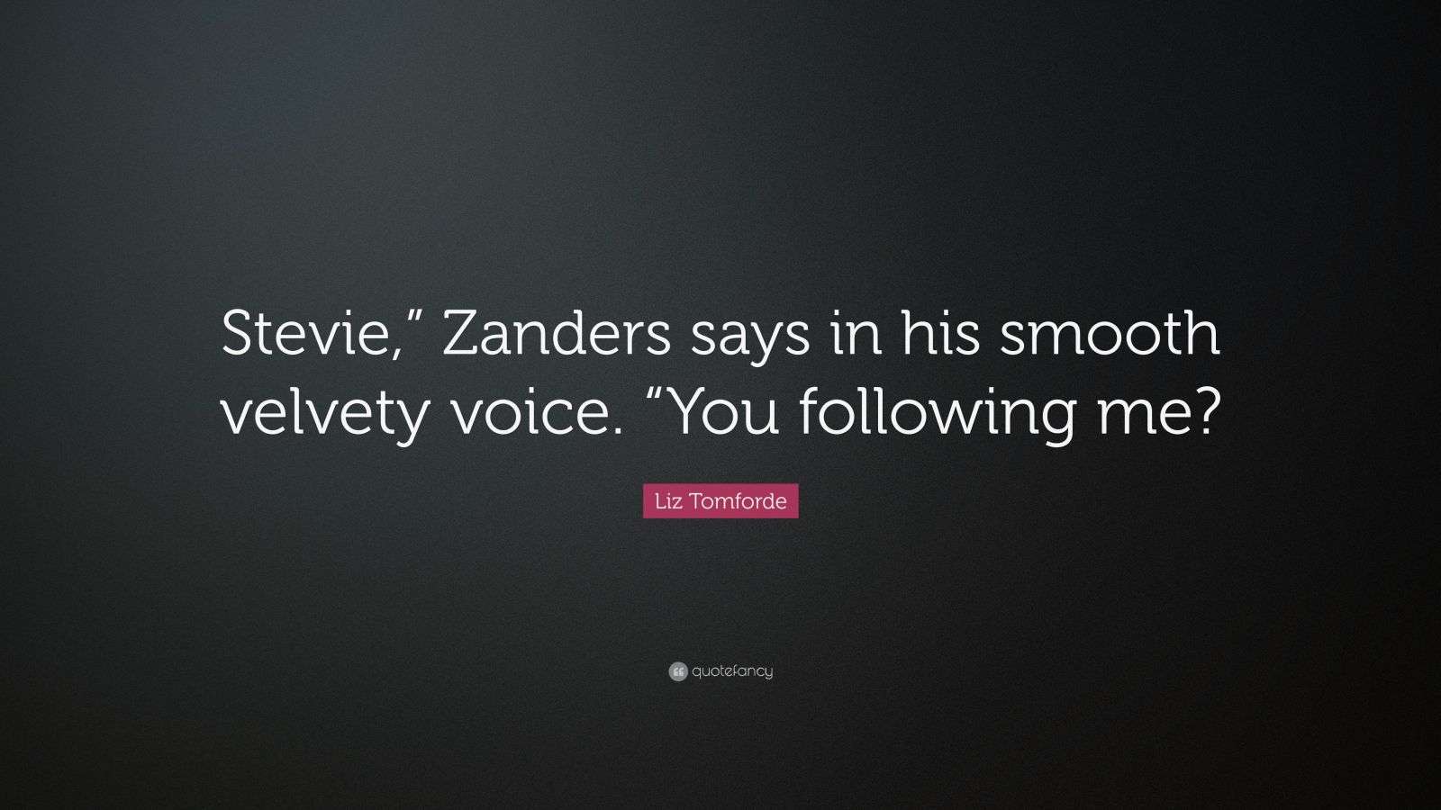 Liz Tomforde Quote: “Stevie,” Zanders says in his smooth velvety voice ...