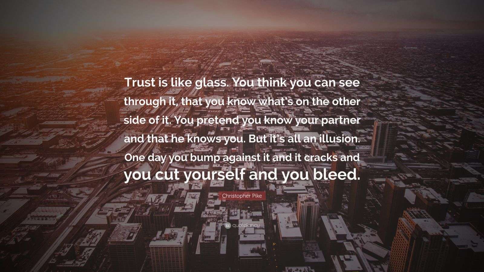 Christopher Pike Quote: “Trust is like glass. You think you can see ...