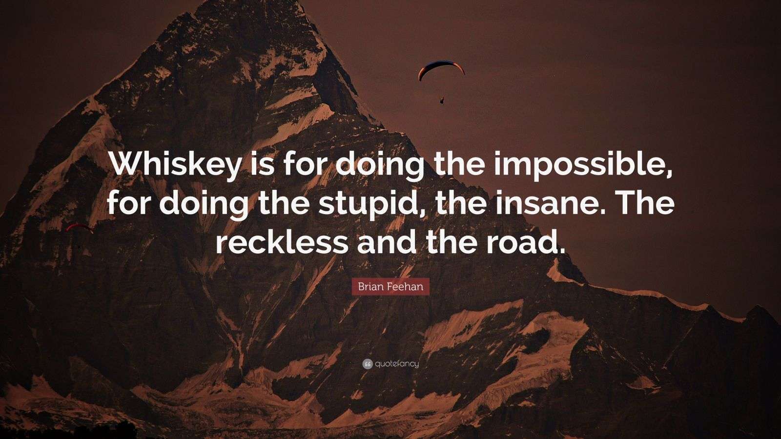 Brian Feehan Quote: “Whiskey is for doing the impossible, for doing the ...
