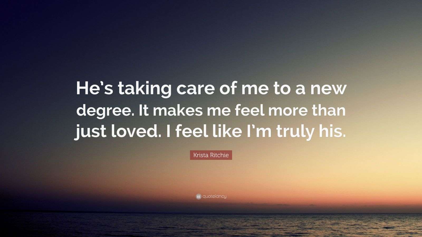 Krista Ritchie Quote: “He’s taking care of me to a new degree. It makes ...