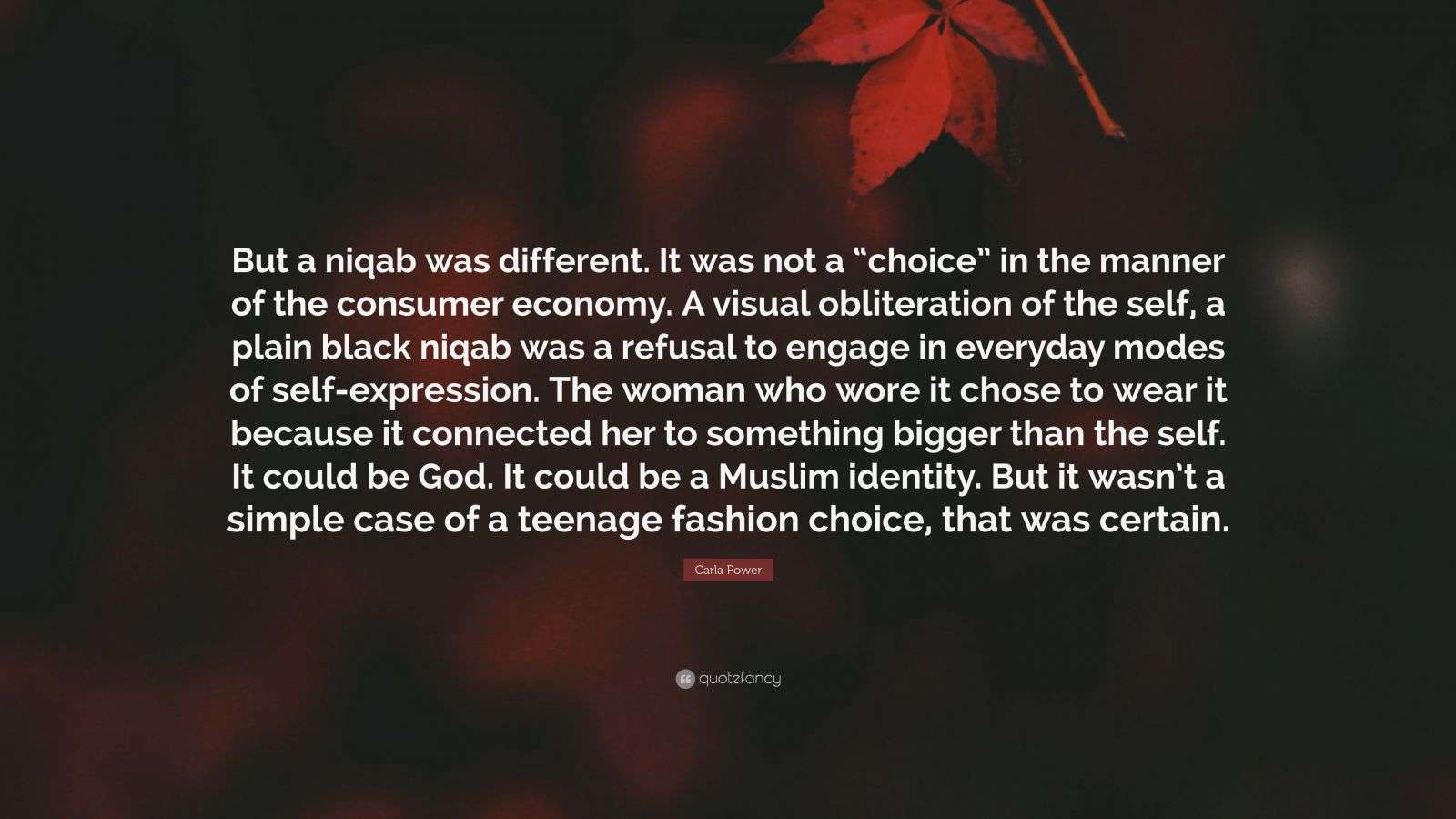 Carla Power Quote: “But a niqab was different. It was not a “choice” in ...