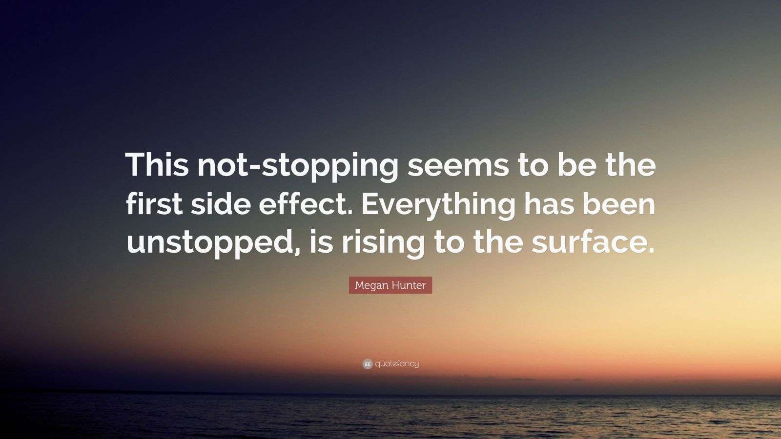 Megan Hunter Quote: “This not-stopping seems to be the first side ...