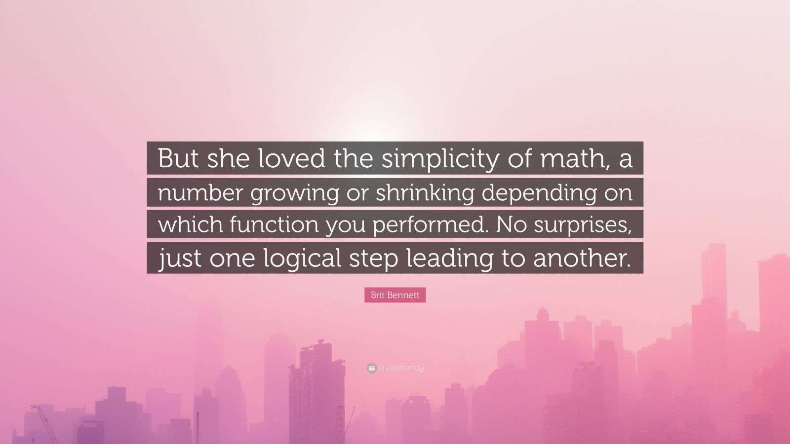 Brit Bennett Quote: “But she loved the simplicity of math, a number ...