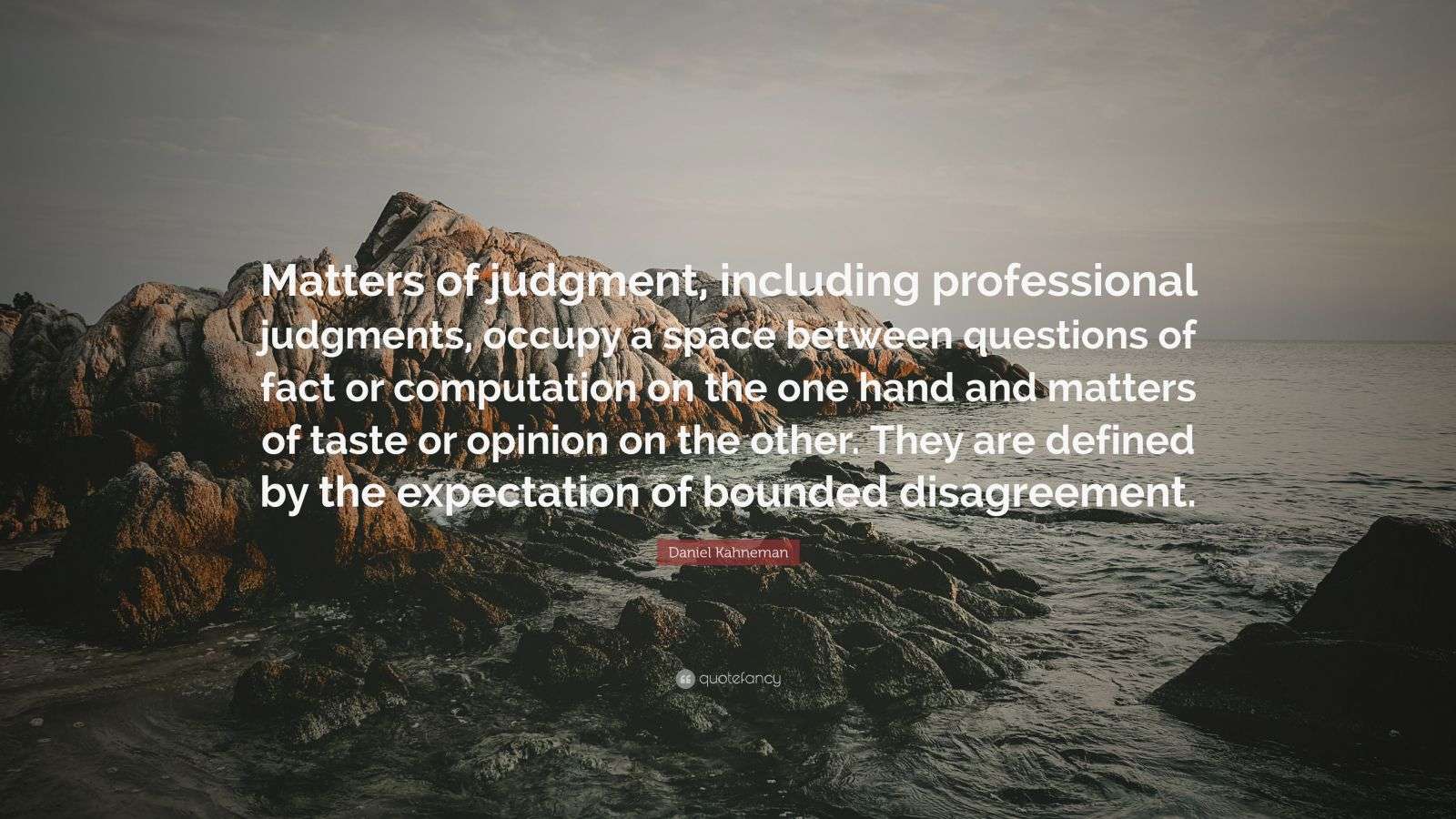 Daniel Kahneman Quote: “Matters of judgment, including professional ...