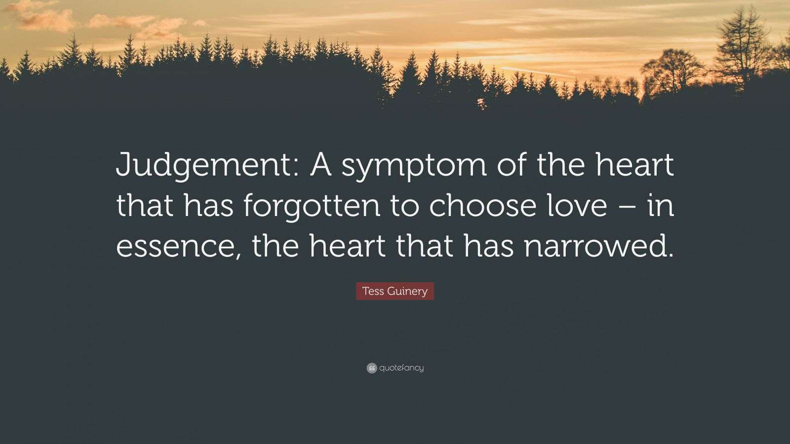 Tess Guinery Quote: “Judgement: A symptom of the heart that has ...