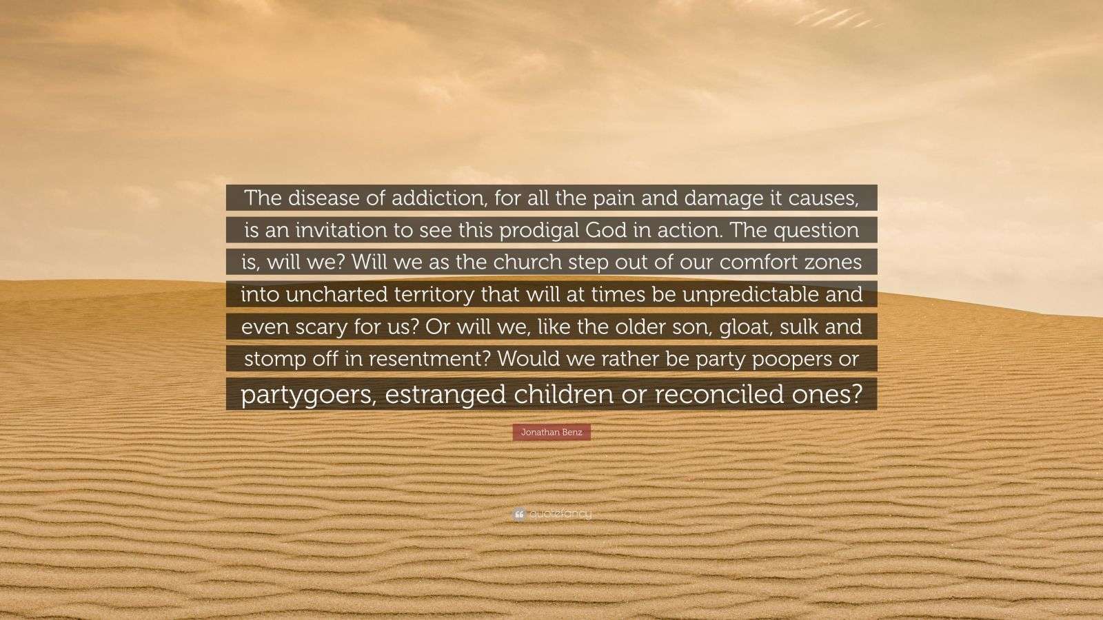 Jonathan Benz Quote: “The disease of addiction, for all the pain and ...