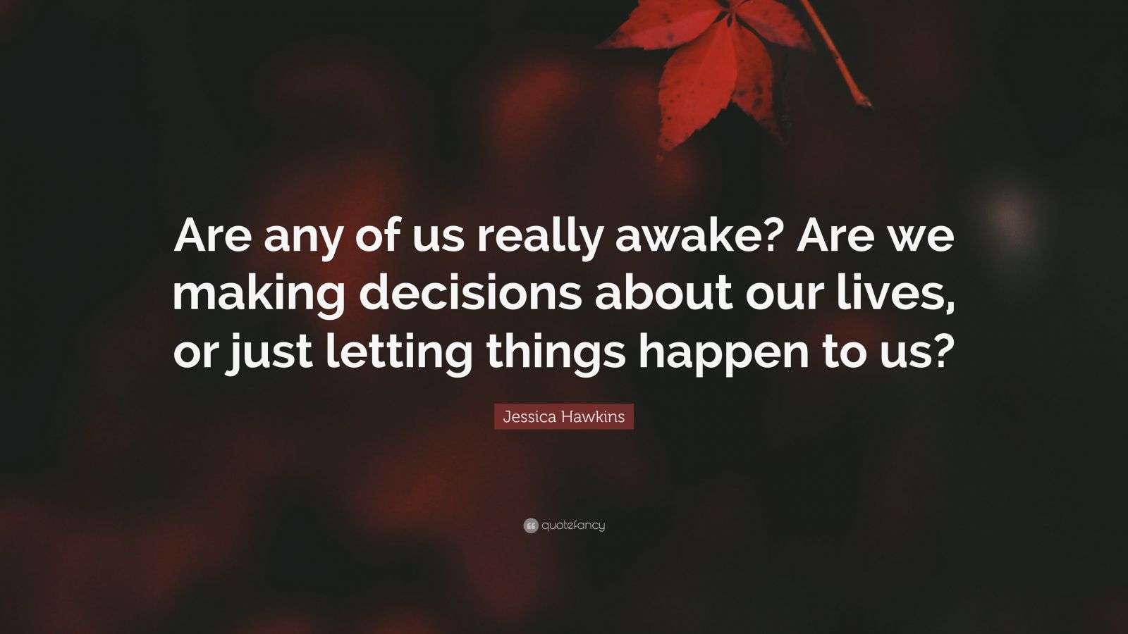 Jessica Hawkins Quote: “Are any of us really awake? Are we making ...