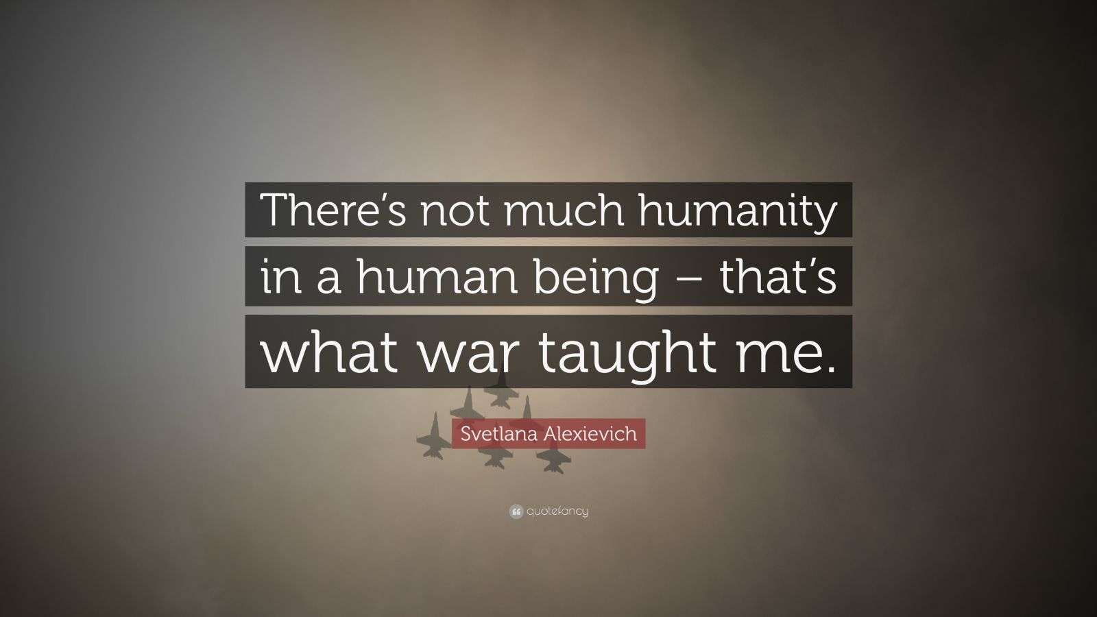 Svetlana Alexievich Quote: “There’s not much humanity in a human being ...