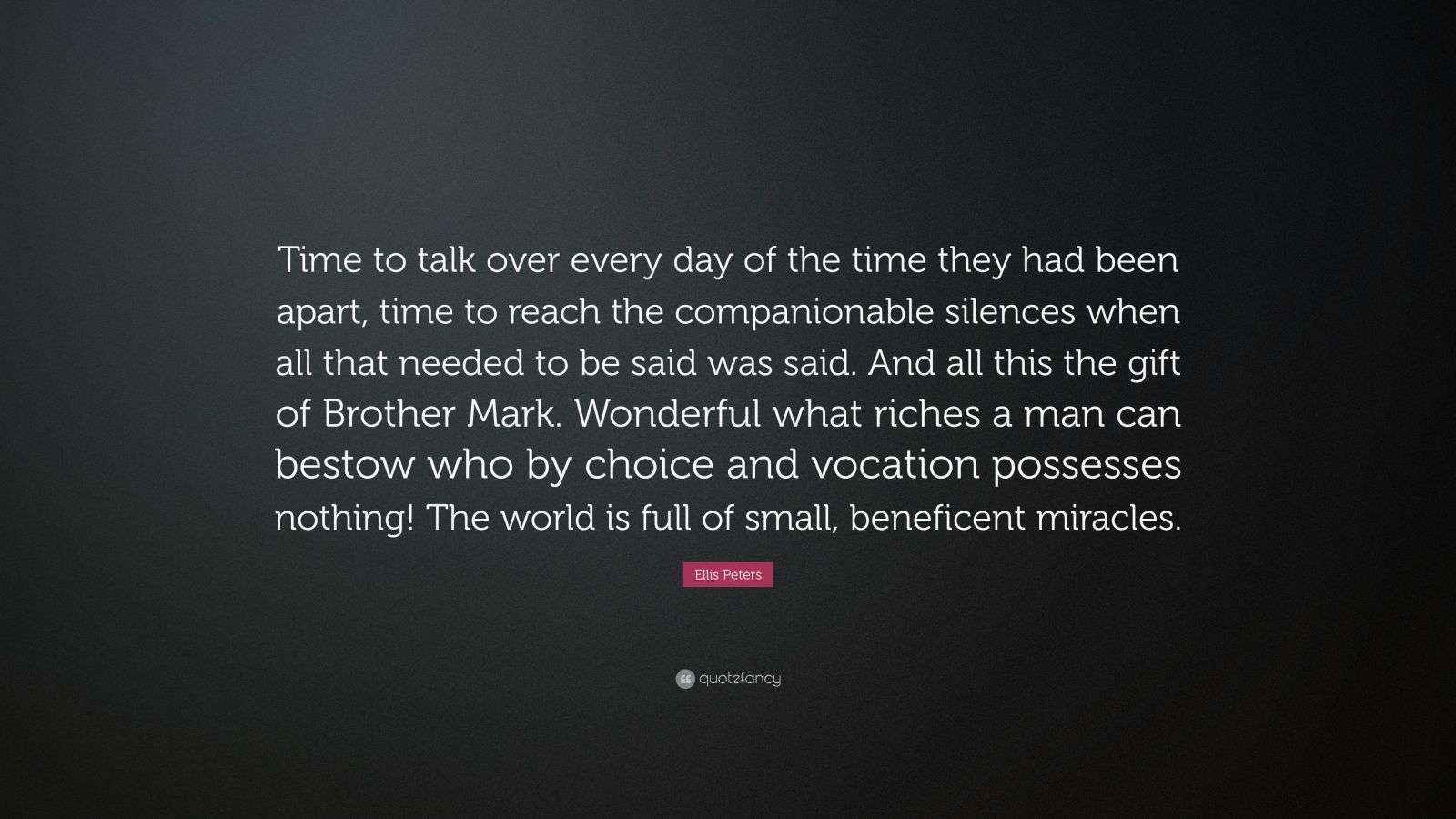Ellis Peters Quote: “Time to talk over every day of the time they had ...