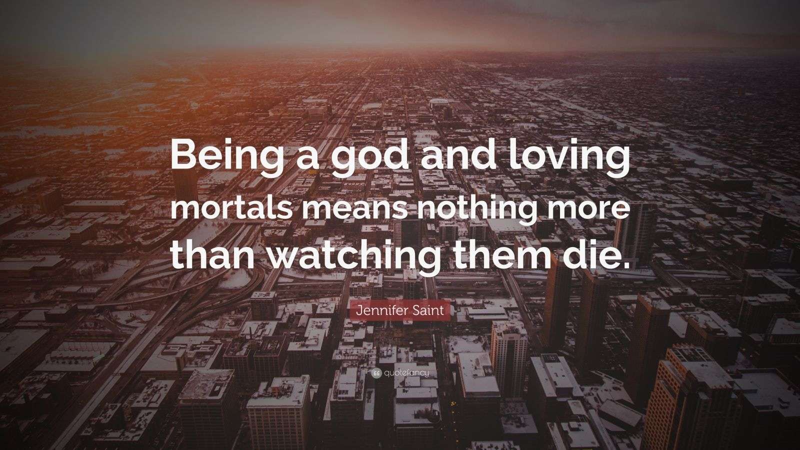 Jennifer Saint Quote: “Being a god and loving mortals means nothing ...