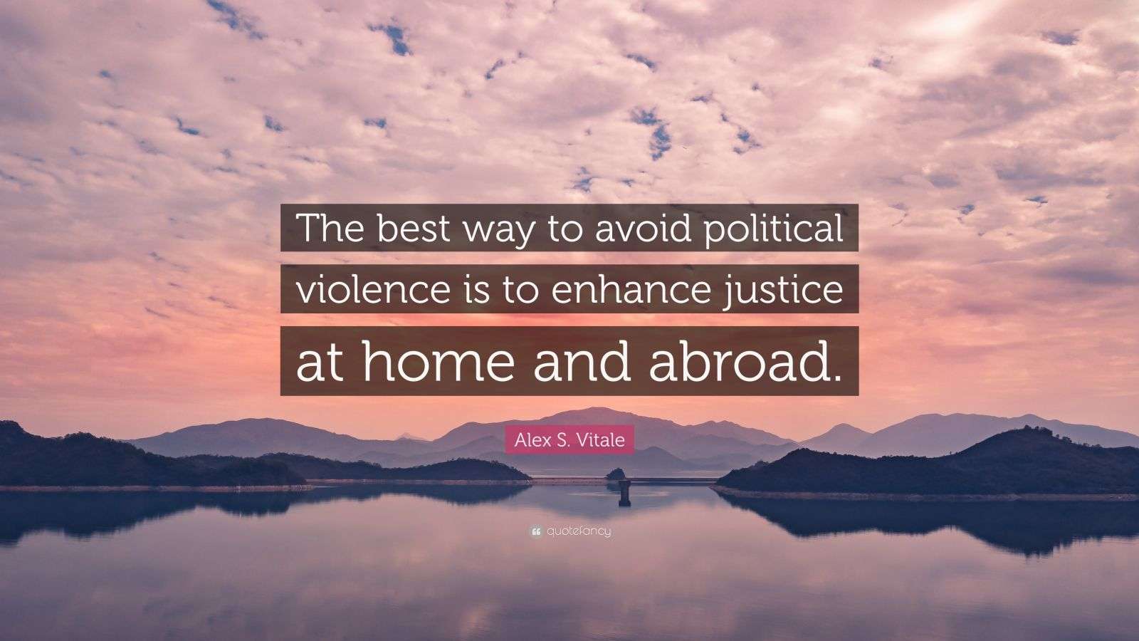 Alex S. Vitale Quote: “The best way to avoid political violence is to ...