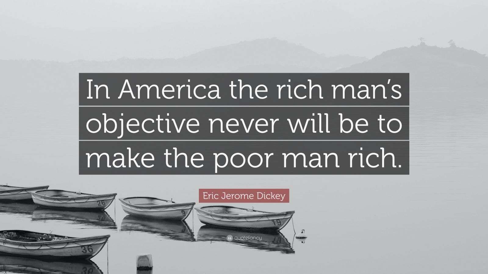 Eric Jerome Dickey Quote: “In America the rich man’s objective never ...