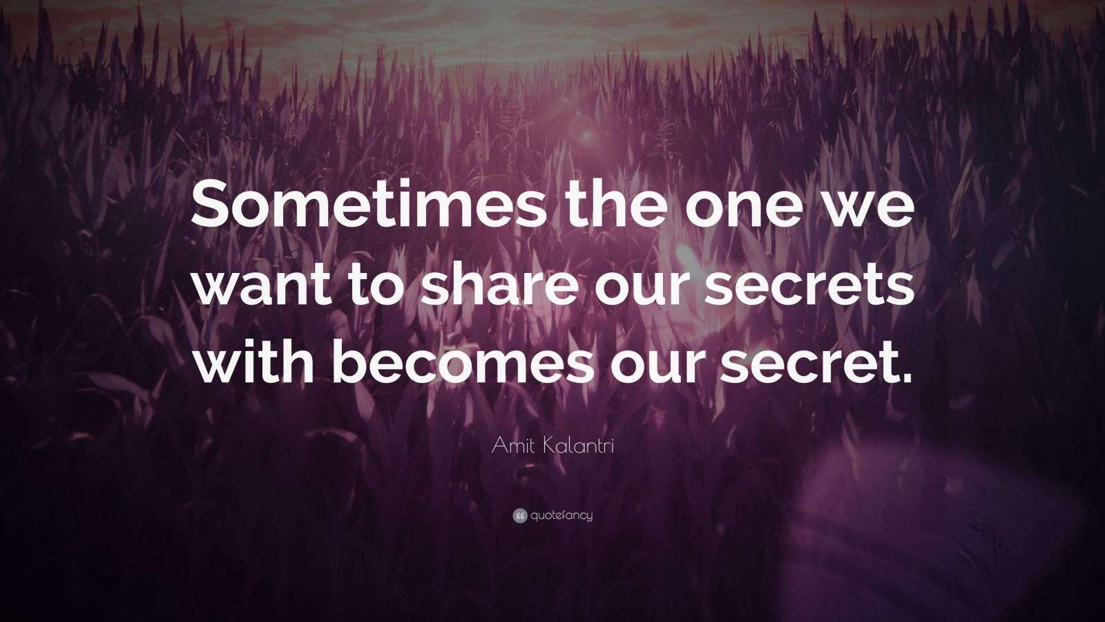 Amit Kalantri Quote: “Sometimes the one we want to share our secrets ...