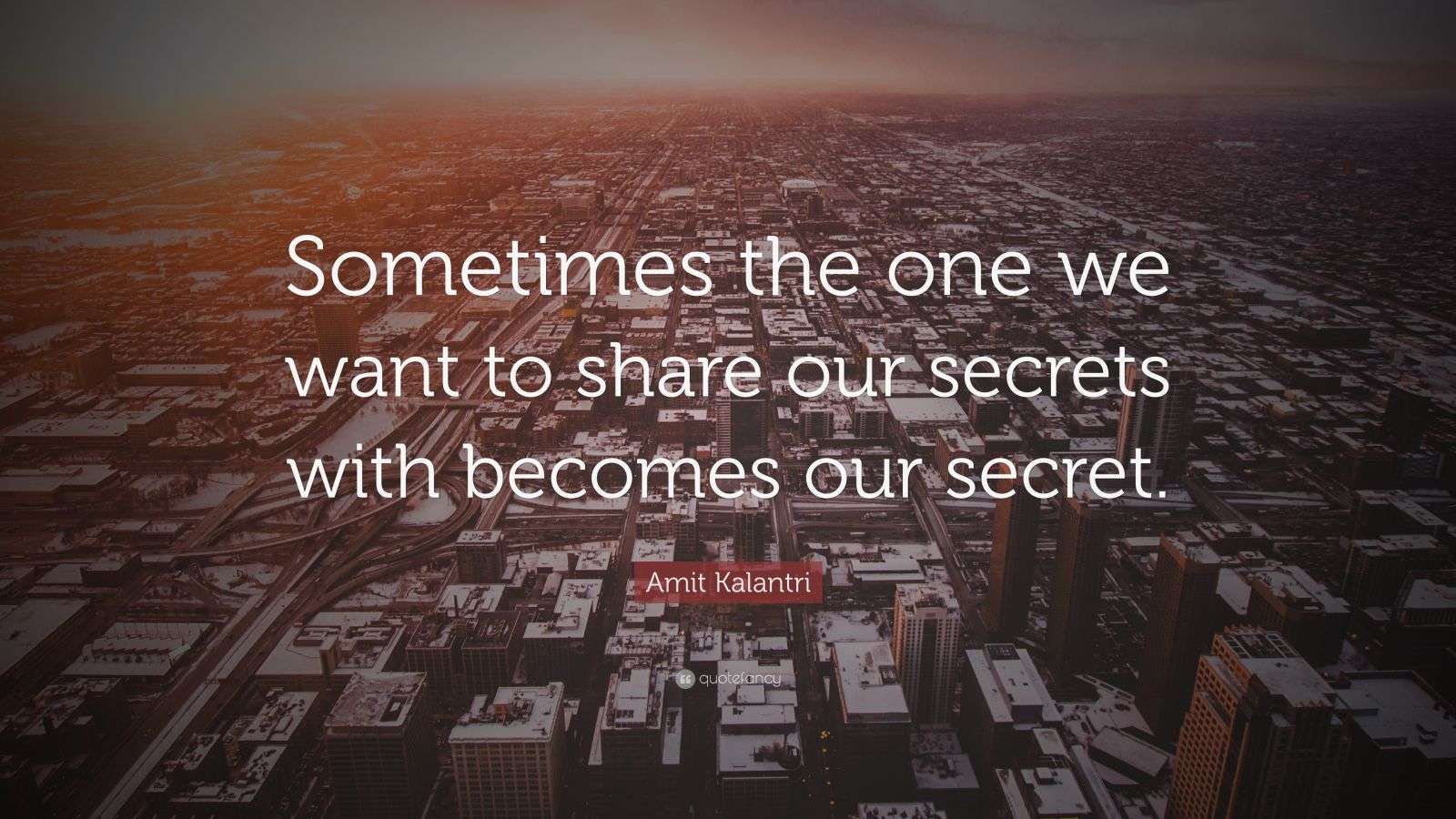 Amit Kalantri Quote: “Sometimes the one we want to share our secrets ...