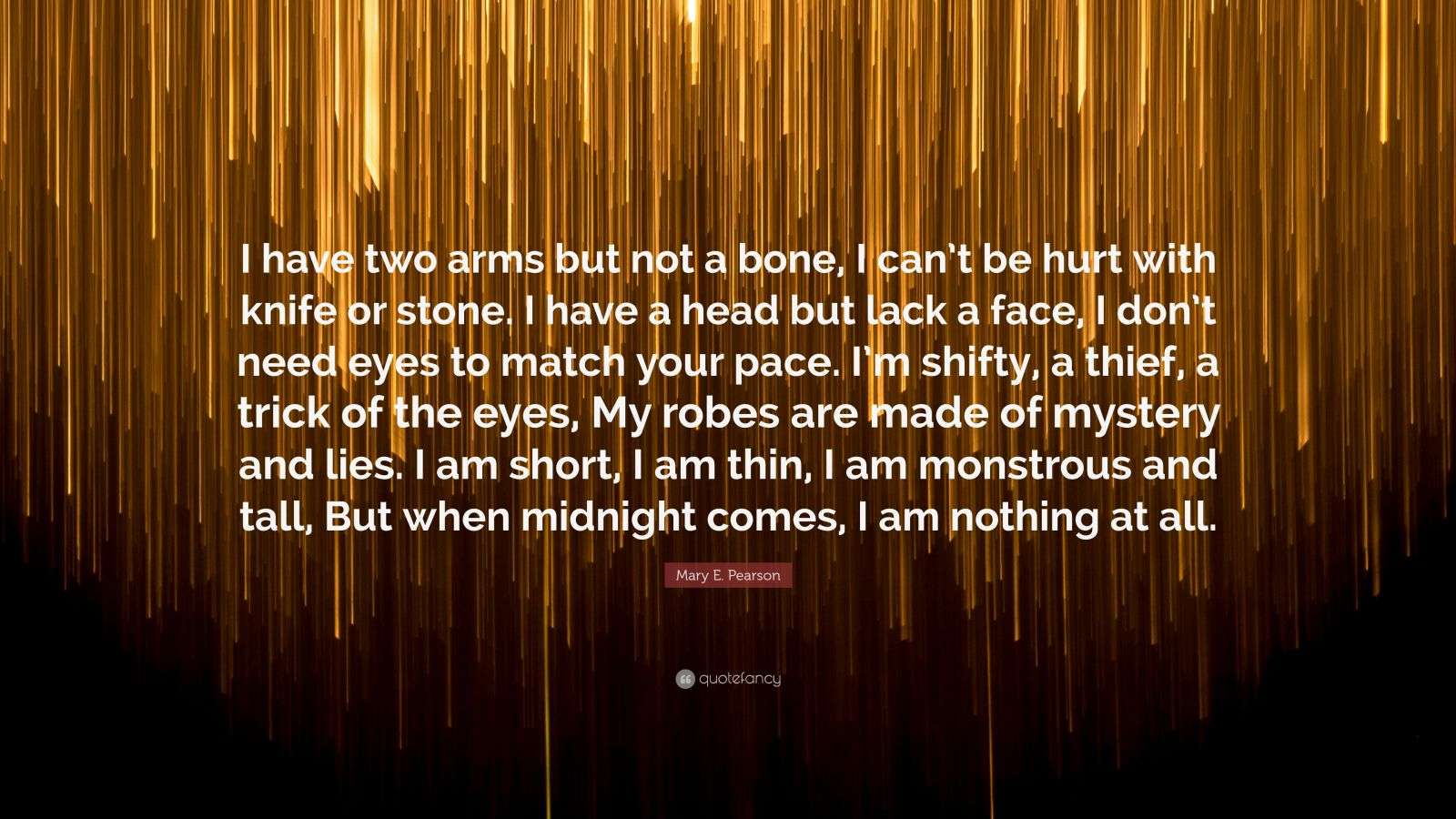 Mary E. Pearson Quote: “I have two arms but not a bone, I can’t be hurt ...