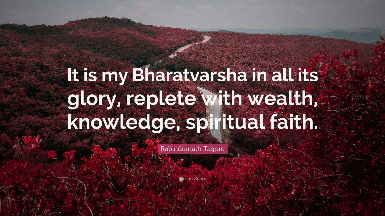 Rabindranath Tagore Quote: “It is my Bharatvarsha in all its glory ...