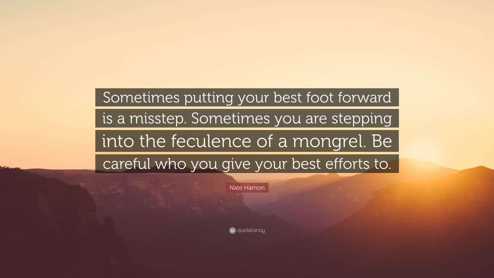 Nate Hamon Quote: “Sometimes putting your best foot forward is a ...