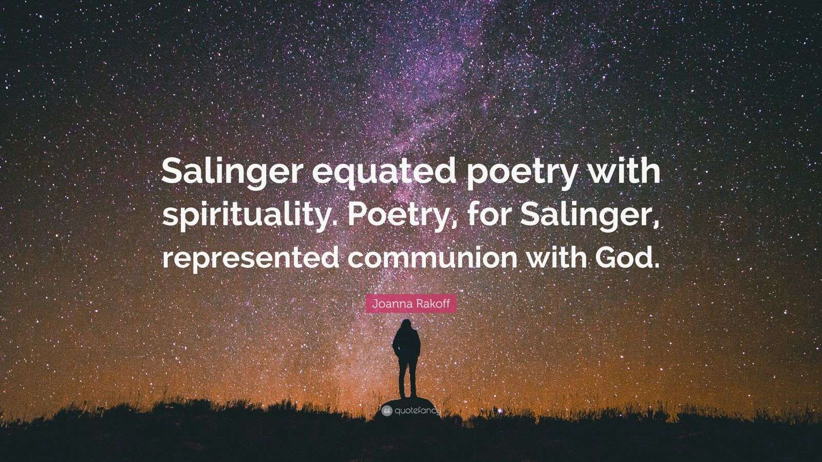 Joanna Rakoff Quote: “Salinger equated poetry with spirituality. Poetry ...