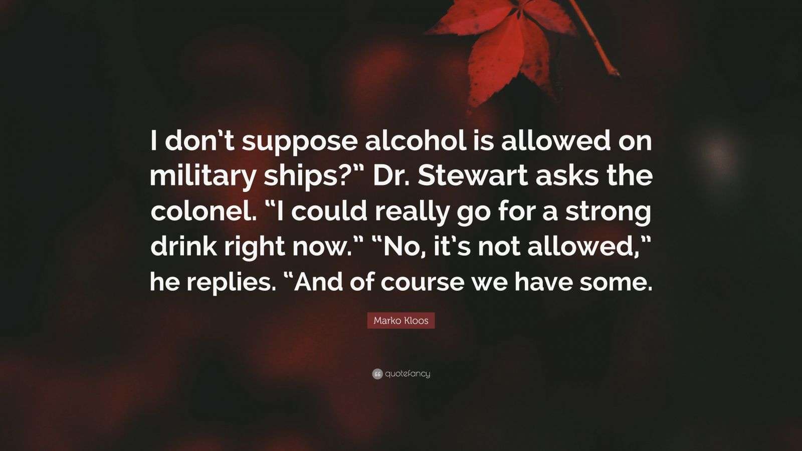 Marko Kloos Quote: “I don’t suppose alcohol is allowed on military ...