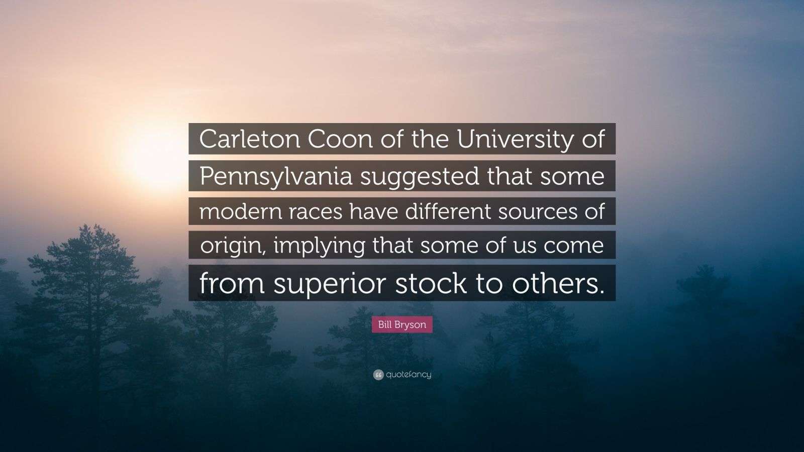 Bill Bryson Quote: “Carleton Coon of the University of Pennsylvania ...