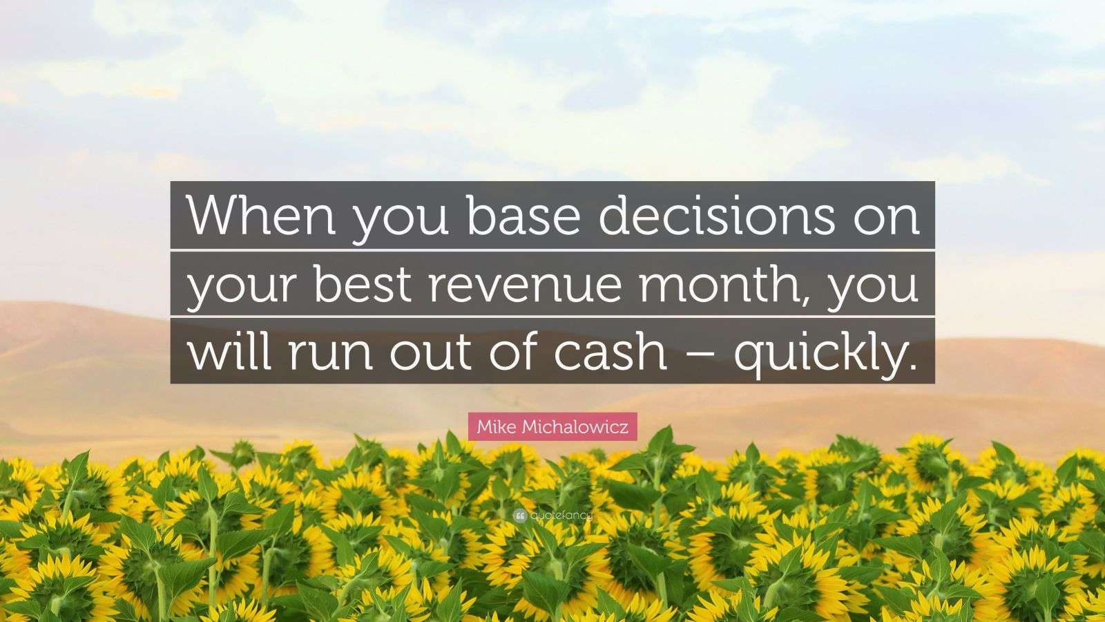 Mike Michalowicz Quote: “When you base decisions on your best revenue ...