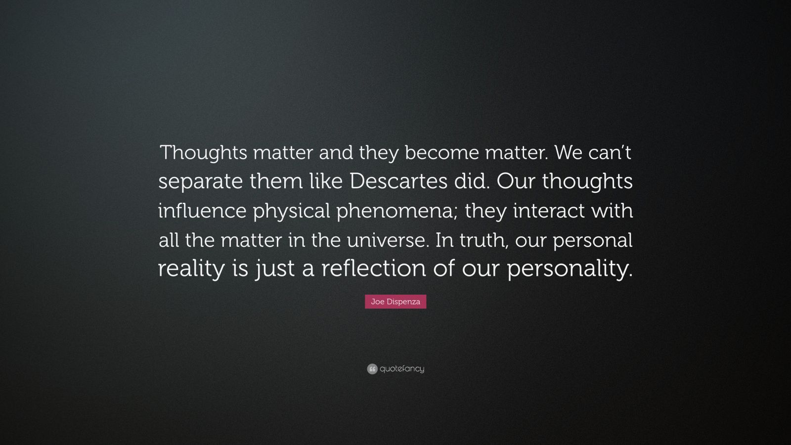 Joe Dispenza Quote: “Thoughts matter and they become matter. We can’t ...