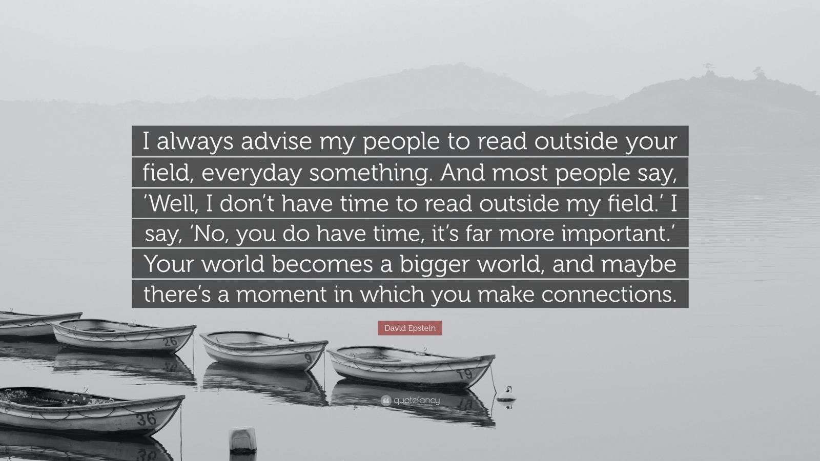 David Epstein Quote: “I always advise my people to read outside your field, everyday something ...