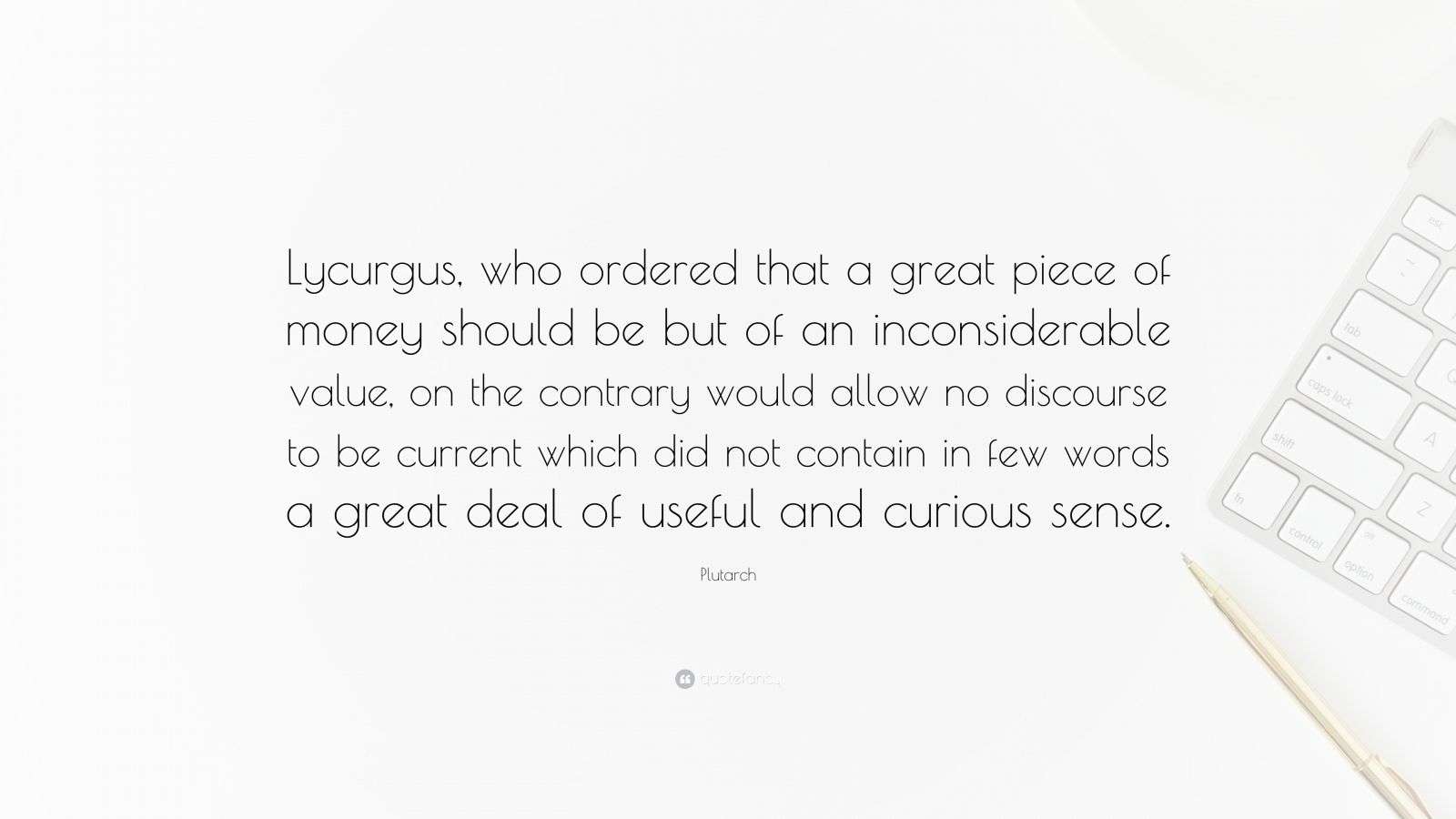 Plutarch Quote: “Lycurgus, who ordered that a great piece of money ...