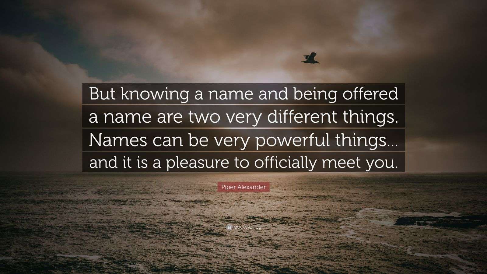 Piper Alexander Quote: “But knowing a name and being offered a name are ...