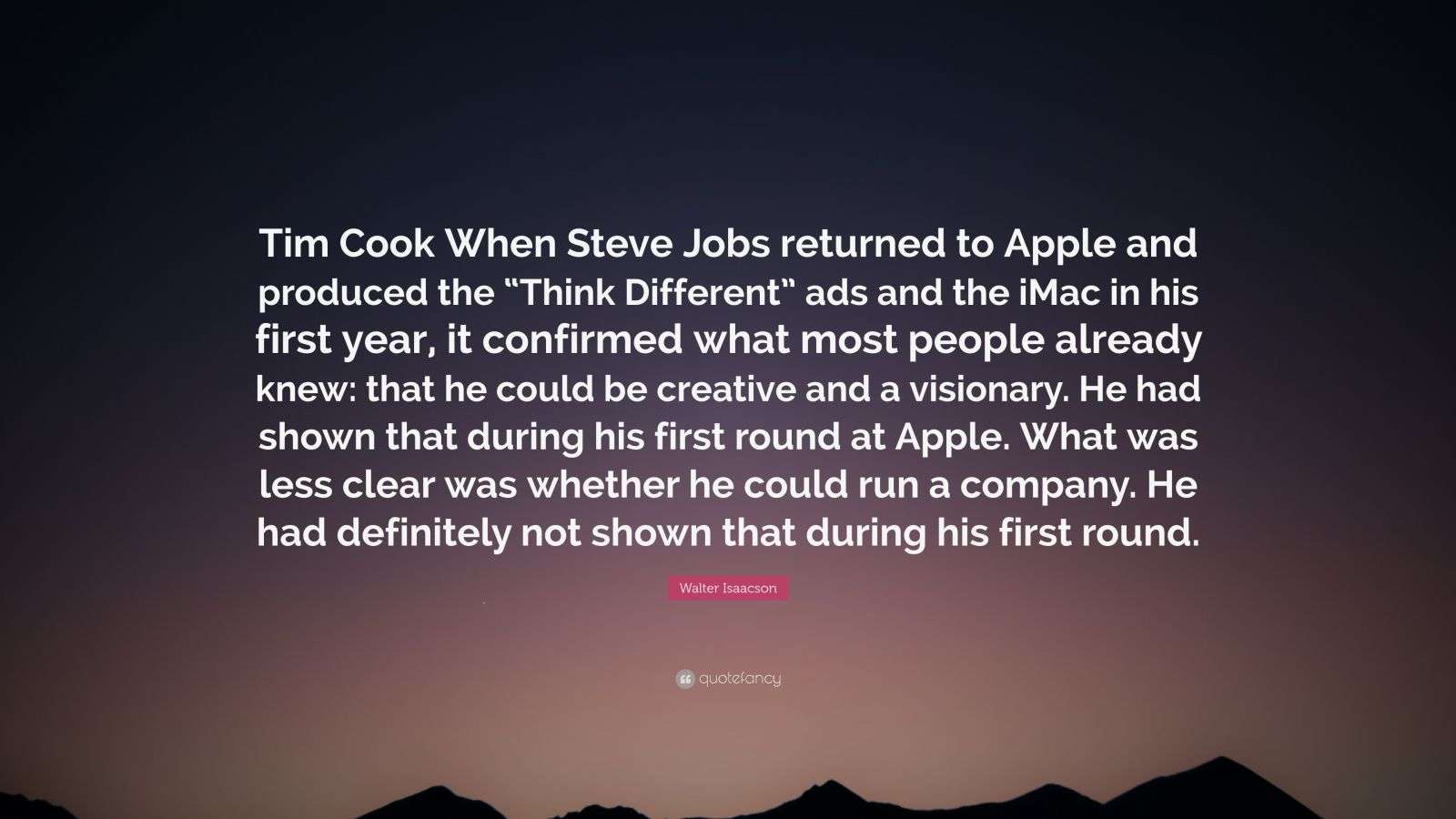 Walter Isaacson Quote: “Tim Cook When Steve Jobs returned to Apple and ...