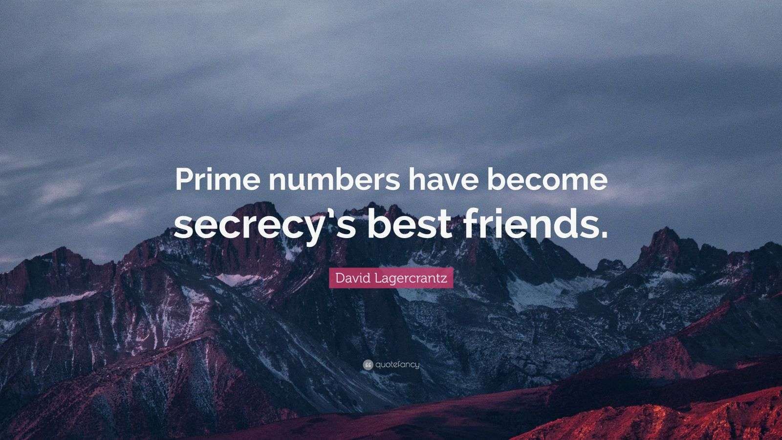 David Lagercrantz Quote: “Prime numbers have become secrecy’s best ...